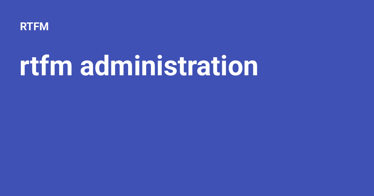 rtfm administration - RTFM
