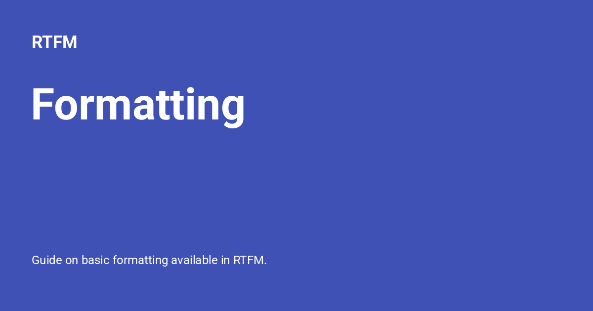 Formatting - RTFM